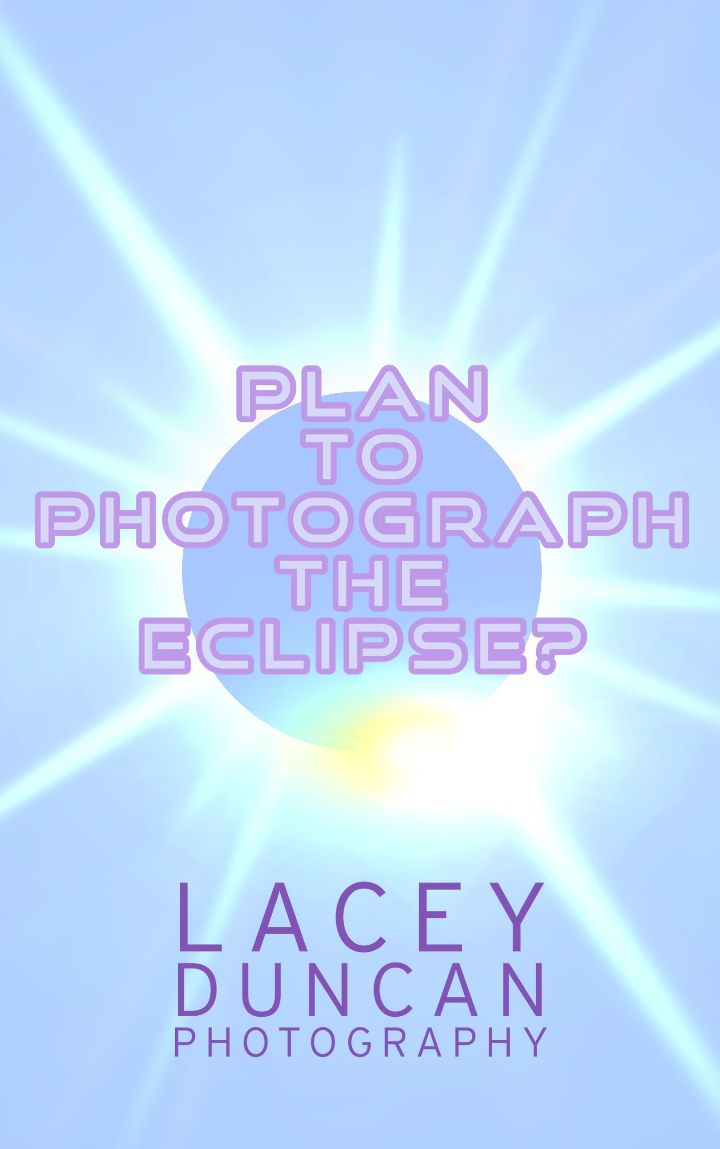 Lacey Duncan Photography: Solar Eclipse Photography Tips